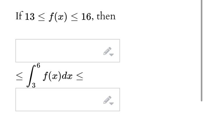 Solved If 13≤f(x)≤16 ≤∫36f(x)dx≤ | Chegg.com