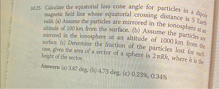 Solved 10.25 Calculate the equatorial loss cone angle for | Chegg.com