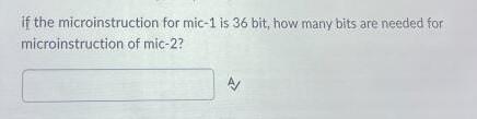 If the microinstruction for mic- 1 is 36 bit, how | Chegg.com