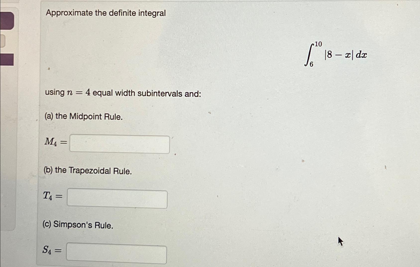 Solved Approximate the definite integral∫610|8-x|dxusing n=4 | Chegg.com