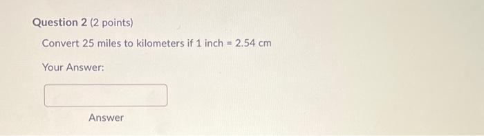 Solved Convert 25 miles to kilometers if 1 inch =2.54 cm | Chegg.com