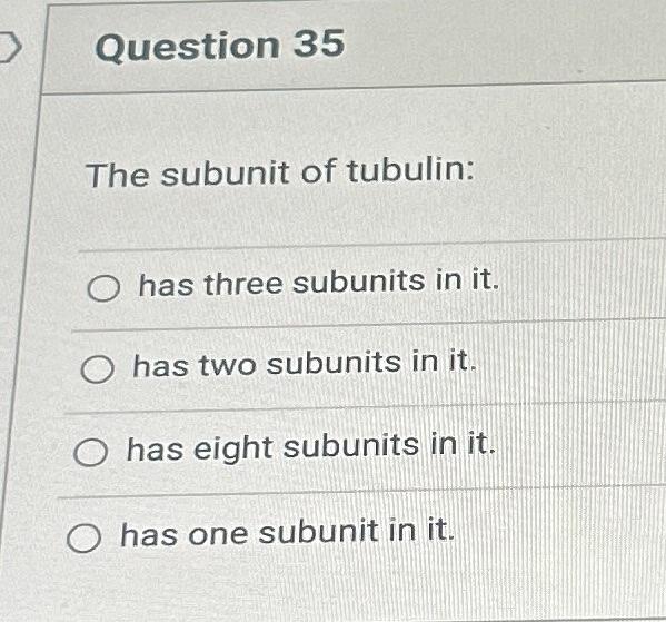 Solved The subunit of tubulin: has three subunits in it. has | Chegg.com