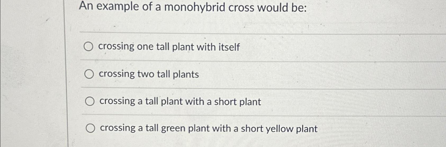 Solved An example of a monohybrid cross would be:crossing | Chegg.com