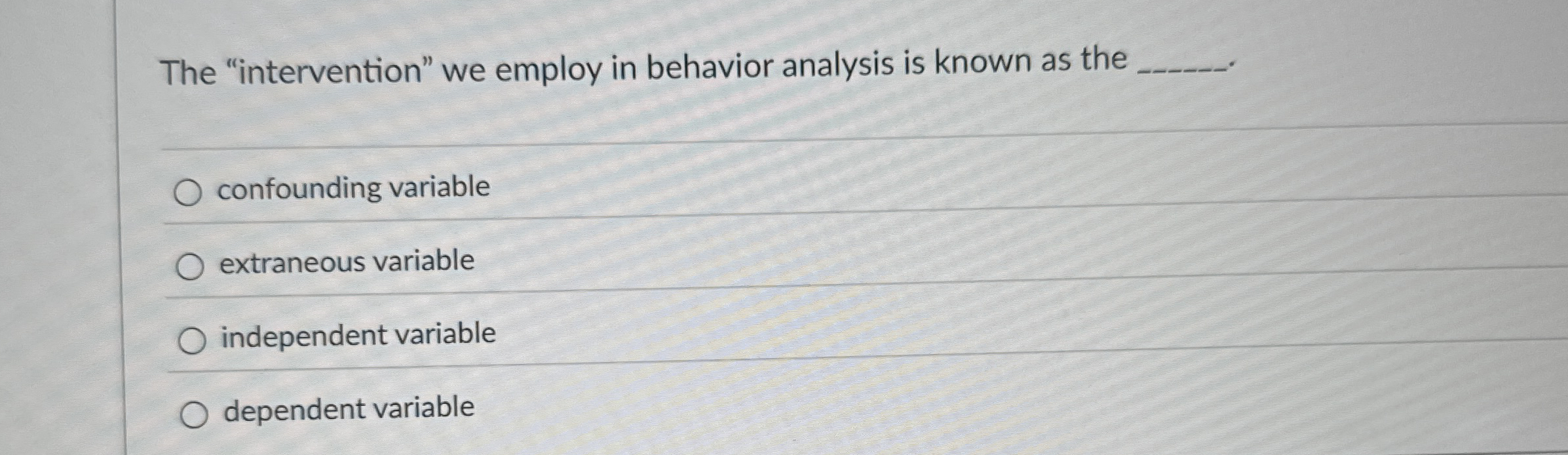 The "intervention" we employ in behavior analysis is | Chegg.com
