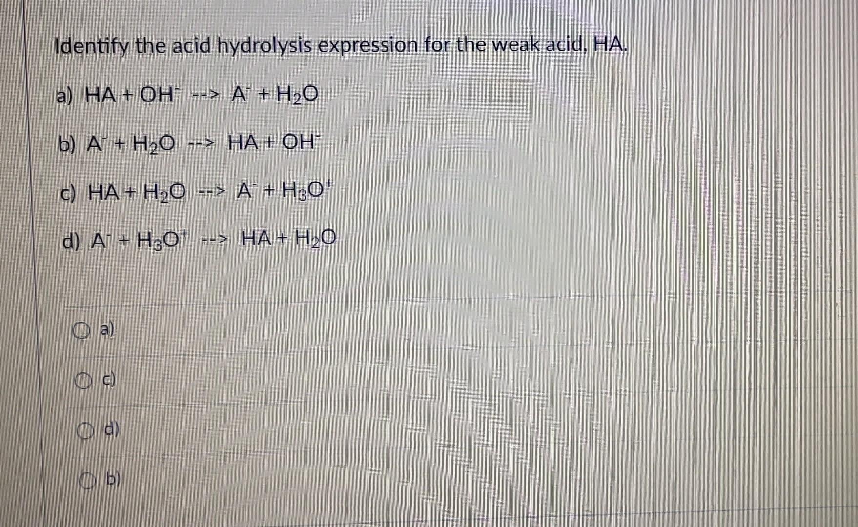 Solved Identify the acid hydrolysis expression for the weak | Chegg.com