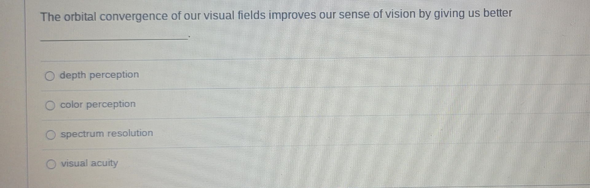 Solved The orbital convergence of our visual fields improves | Chegg.com