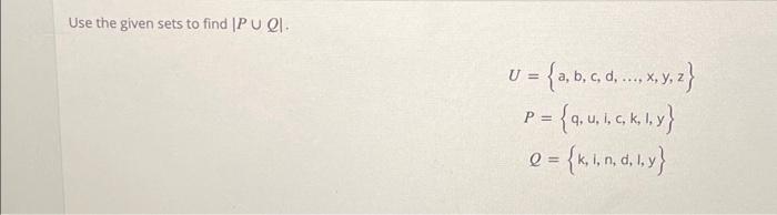 Solved Use the given sets to find |P U QI. U = (a, b, c, | Chegg.com