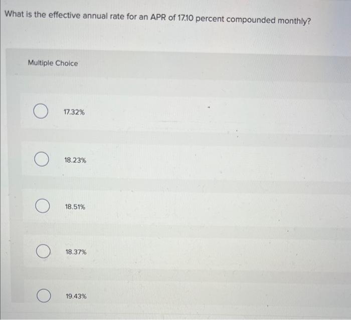 Solved What is the effective annual rate for an APR of 17.10 | Chegg.com