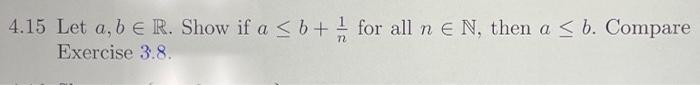 Solved Let a, b € R. Show if a ≤ b+ 1/n for all n € N, then | Chegg.com