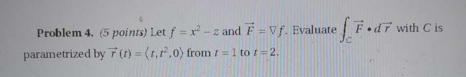 Solved Problem 4. (5 ﻿points) ﻿Let f=x2-z ﻿and vec(F)=gradf. | Chegg.com