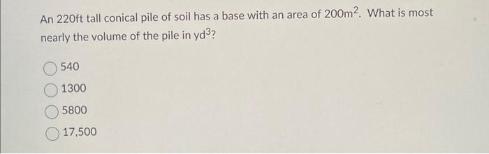 Solved An 220ft tall conical pile of soil has a base with an | Chegg.com