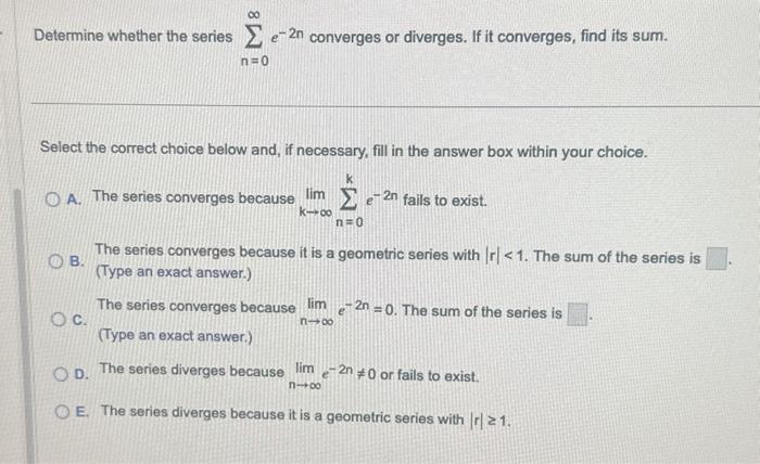 Solved Determine whether the series ∑n=0∞e−2n converges or | Chegg.com