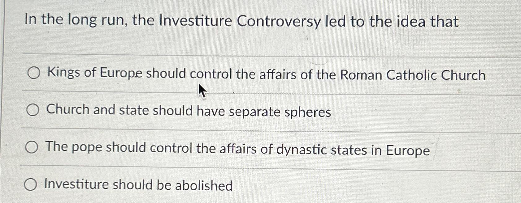 Solved In the long run, the Investiture Controversy led to | Chegg.com