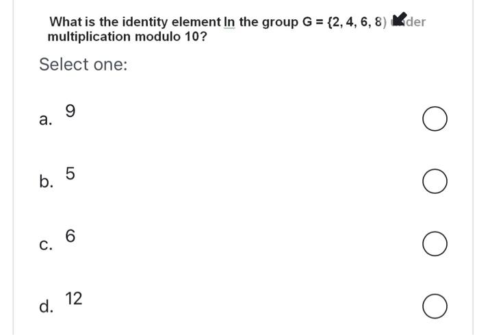 Solved What is the identity element In the group G={2,4,6,8) | Chegg.com