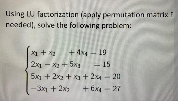 Solved Using LU factorization (apply permutation matrix F | Chegg.com