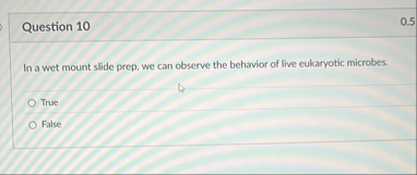 Solved Question 10In a wet mount slide prep, we can observe | Chegg.com