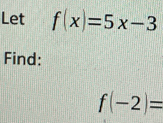 Solved Let f(x)=5x-3Find:f(-2)= | Chegg.com