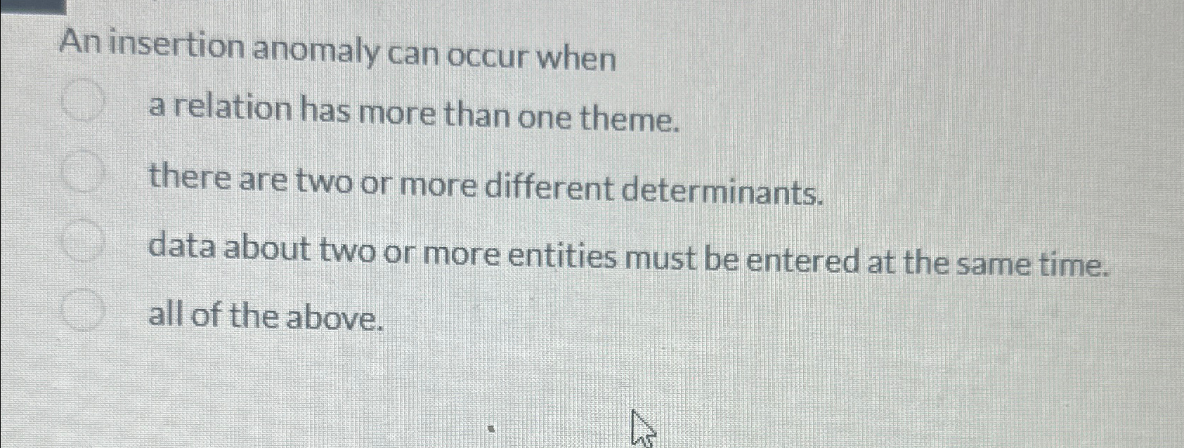 Solved An insertion anomaly can occur whena relation has | Chegg.com