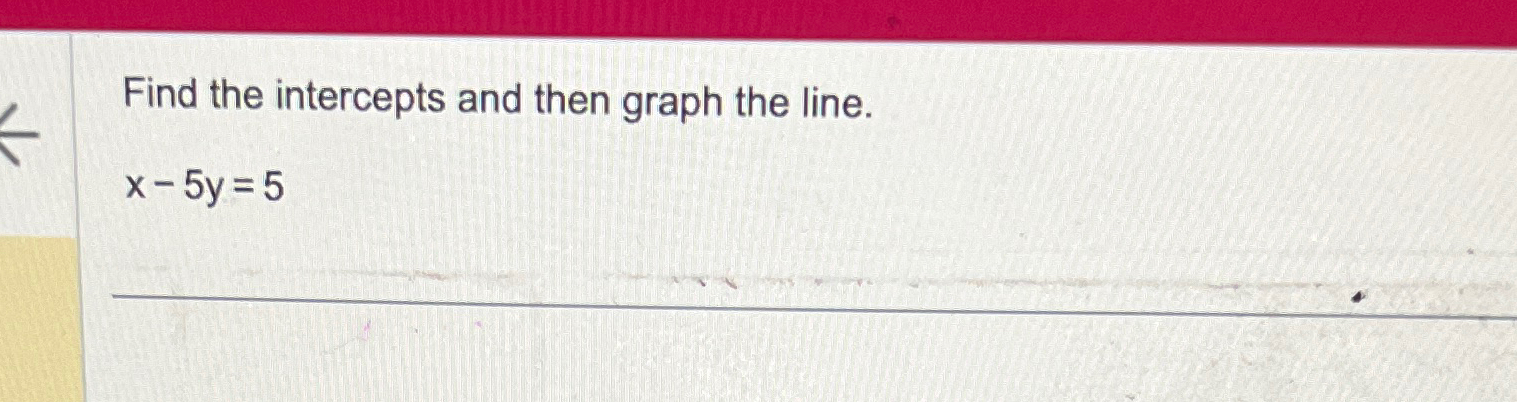 Solved Find the intercepts and then graph the line.x-5y=5 | Chegg.com