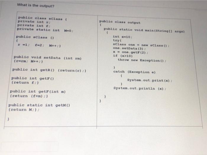 Solved What Is The Output Public Class Output Public Static