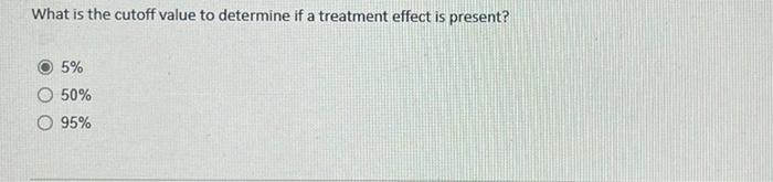 Solved What is the cutoff value to determine if a treatment | Chegg.com