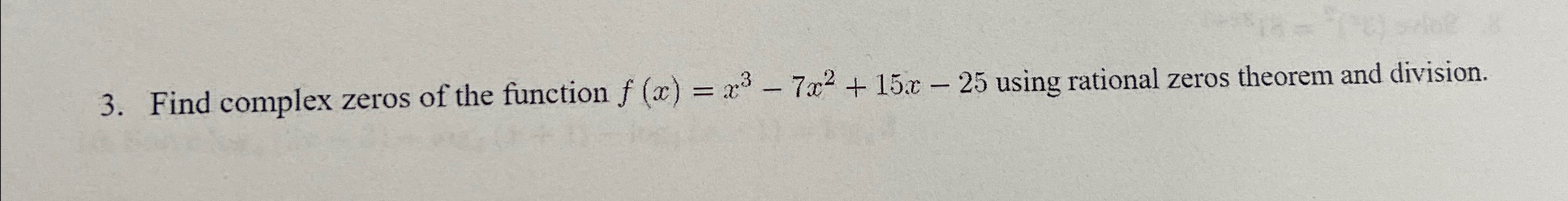 Solved Find complex zeros of the function f(x)=x3-7x2+15x-25 | Chegg.com