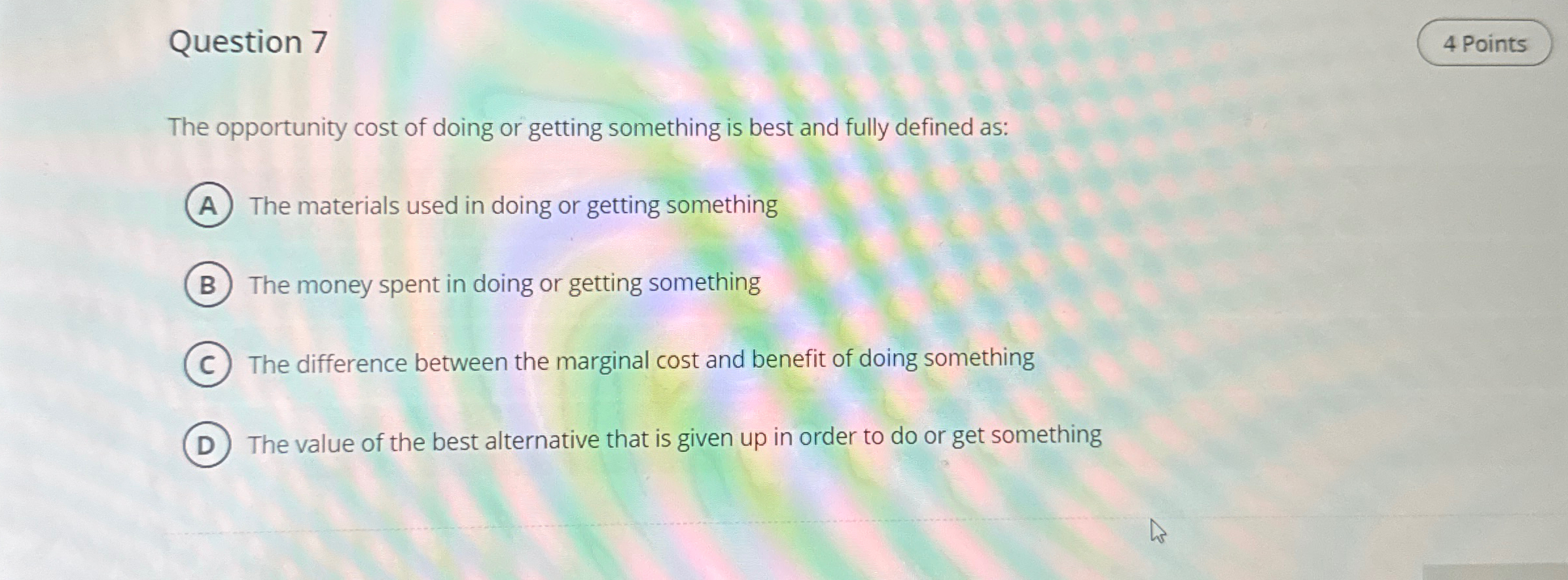 Solved Question 7The opportunity cost of doing or getting | Chegg.com