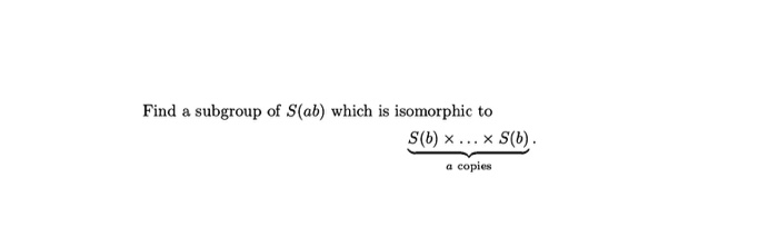 Solved Find a subgroup of S(ab) which is isomorphic to s(b) | Chegg.com