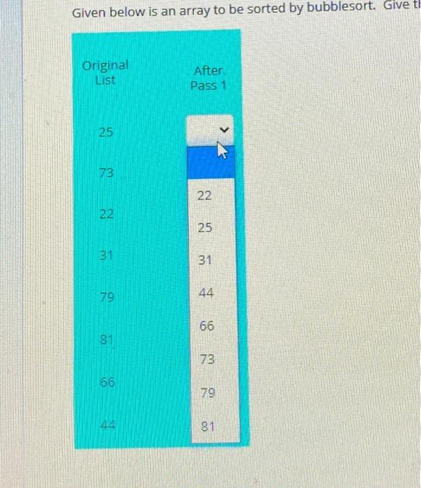 Solved Given below is an array to be sorted by bubblesort. | Chegg.com