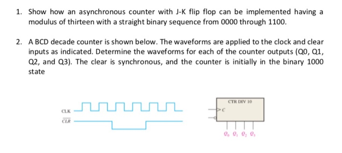 Solved 1. Show how an asynchronous counter with J-K flip | Chegg.com