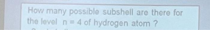 Solved How many possible subshell are there for the level | Chegg.com