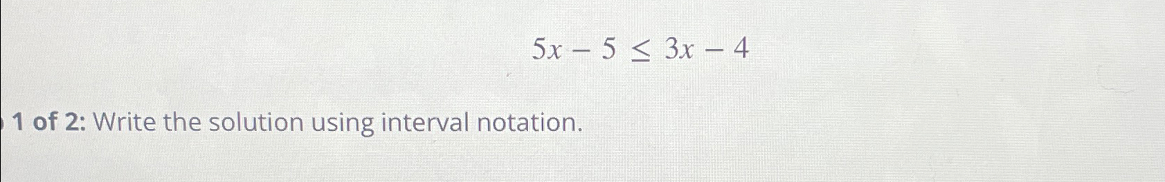 Solved 5x-5≤3x-4write the solution using interval notation. | Chegg.com