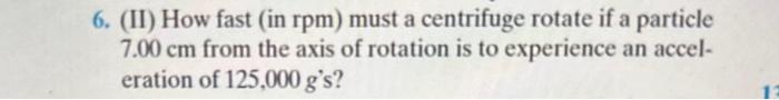 Solved 6. (II) How fast (in rpm) must a centrifuge rotate if | Chegg.com