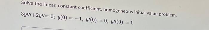 Solved Solve the linear, constant coefficient, homogeneous | Chegg.com
