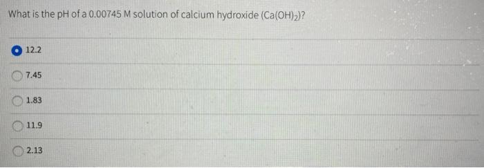 Solved What is the pH of a 0.00745 M solution of calcium | Chegg.com