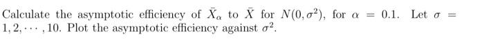 Solved Calculate the asymptotic efficiency of Xˉα to Xˉ for | Chegg.com