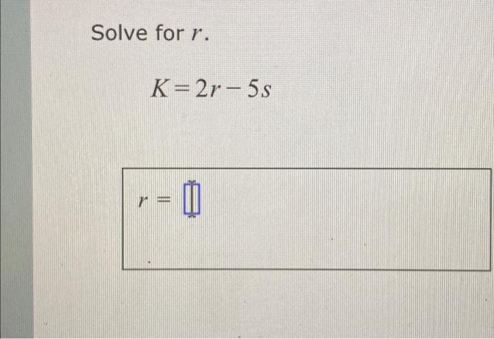 Solved Solve for r. K=2r−5s | Chegg.com