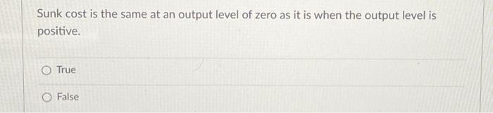 Solved Sunk cost is the same at an output level of zero as | Chegg.com