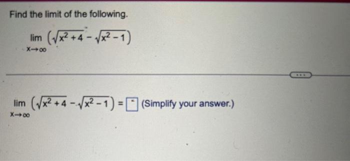 Solved Find the limit of the following. limx→∞(x2+4−x2−1) | Chegg.com
