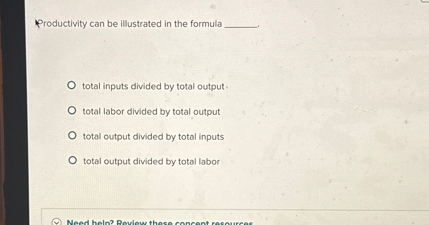 Productivity can be illustrated in the formulatotal | Chegg.com