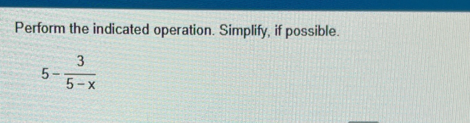 Solved Perform the indicated operation. Simplify, if | Chegg.com