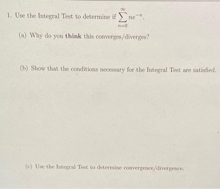 Solved 1. Use the Integral Test to determine if ∑n=2∞ne−n. | Chegg.com