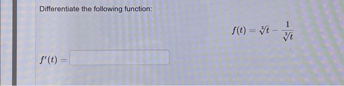 Solved Differentiate the following function: f' (t) = f(t) = | Chegg.com