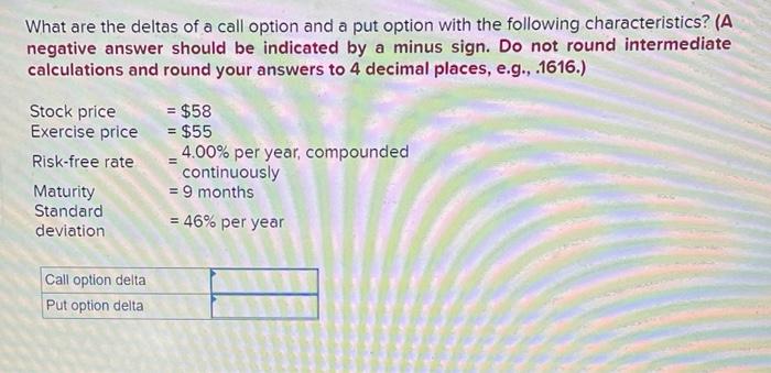 Solved What are the deltas of a call option and a put option | Chegg.com