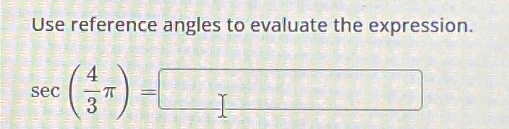 Solved Use reference angles to evaluate the | Chegg.com