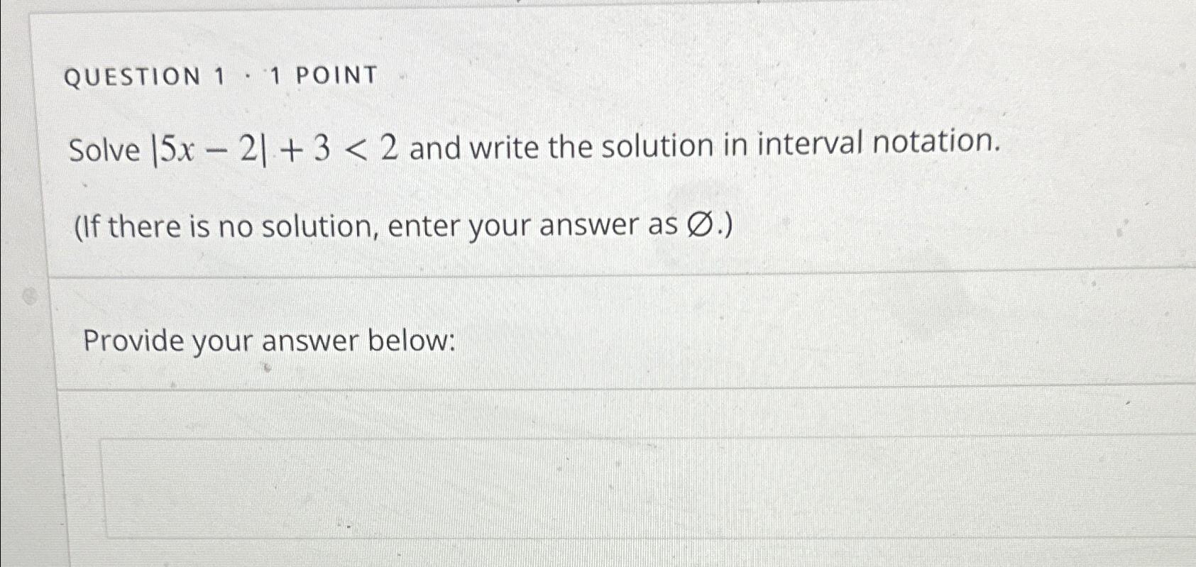 Solved QUESTION 1 - 1 POINTSolve |5x-2|+3 Solved QUESTION 1 - 1 POINTSolve |5x-2|+3