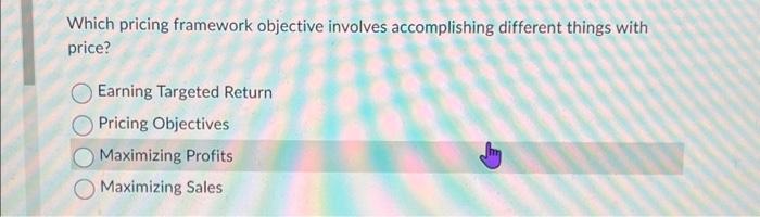Solved Which pricing framework objective involves | Chegg.com