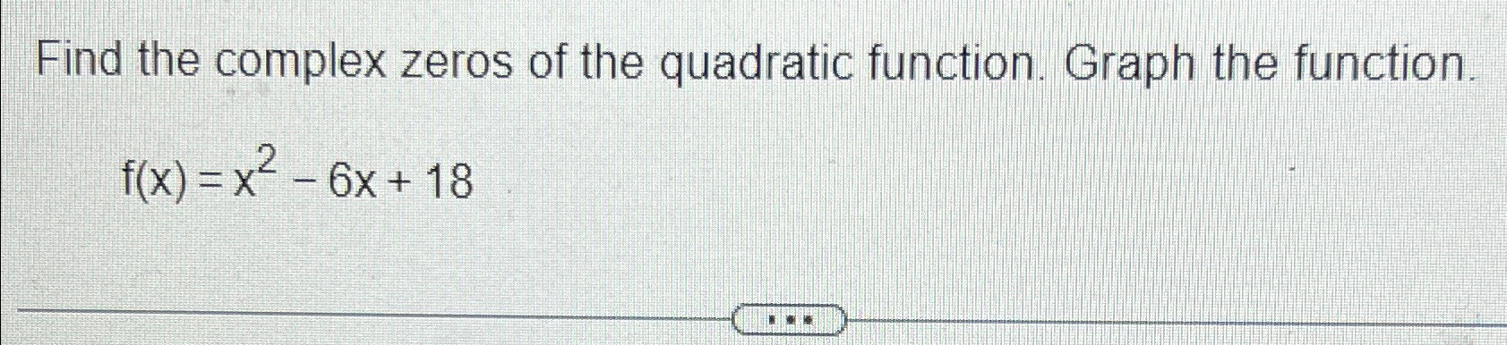Solved Find the complex zeros of the quadratic function. | Chegg.com