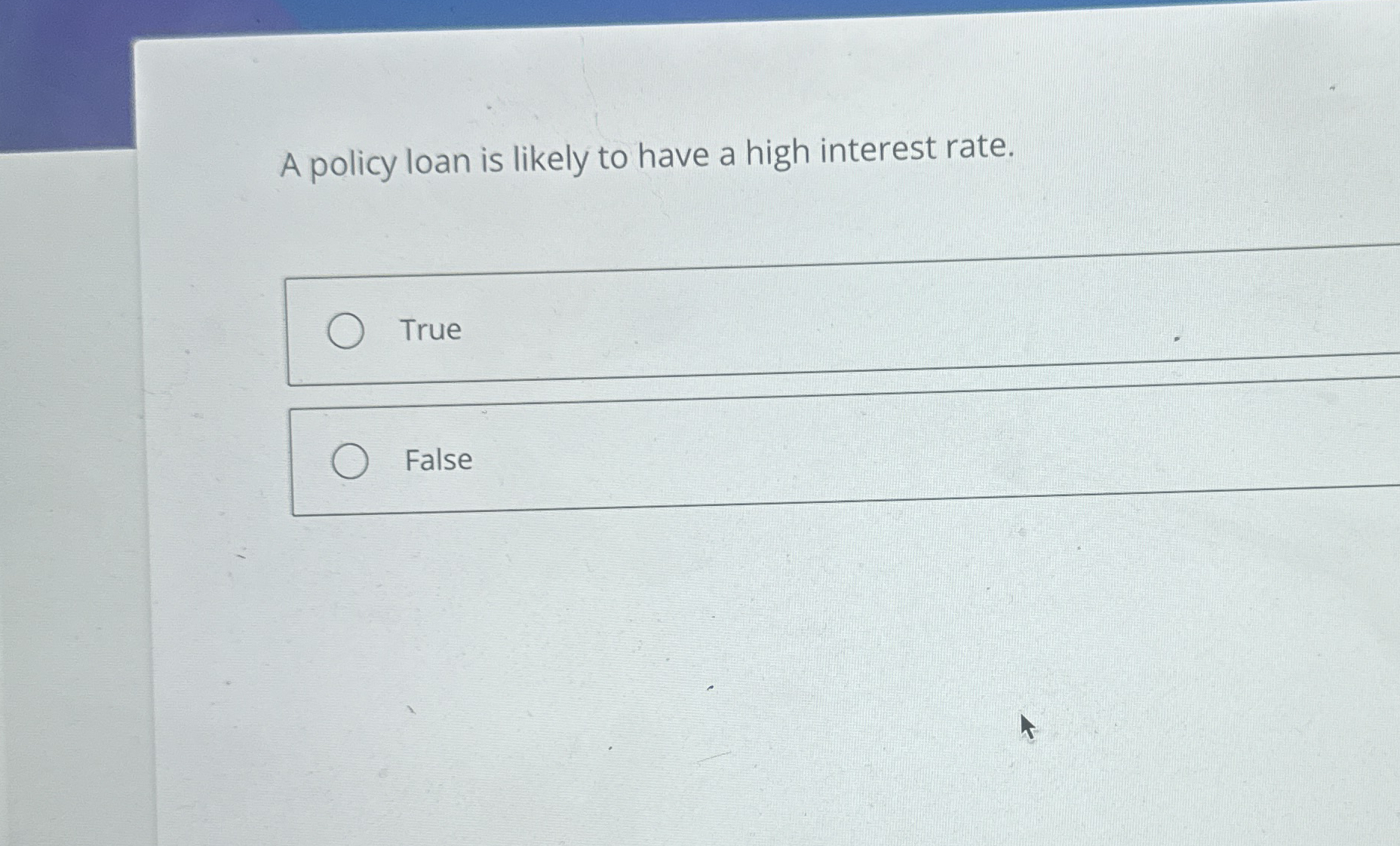 Solved A policy loan is likely to have a high interest | Chegg.com