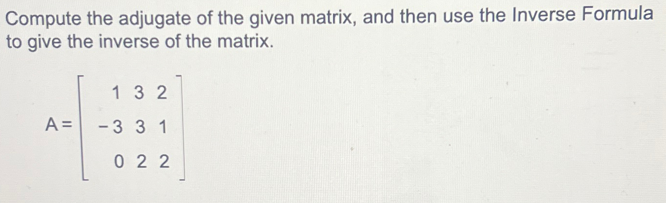 Solved Compute the adjugate of the given matrix, and then | Chegg.com